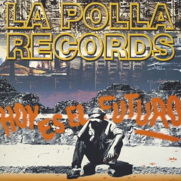 LA POLLA RECORDS – Hoy es el Futuro – Sister Disco
